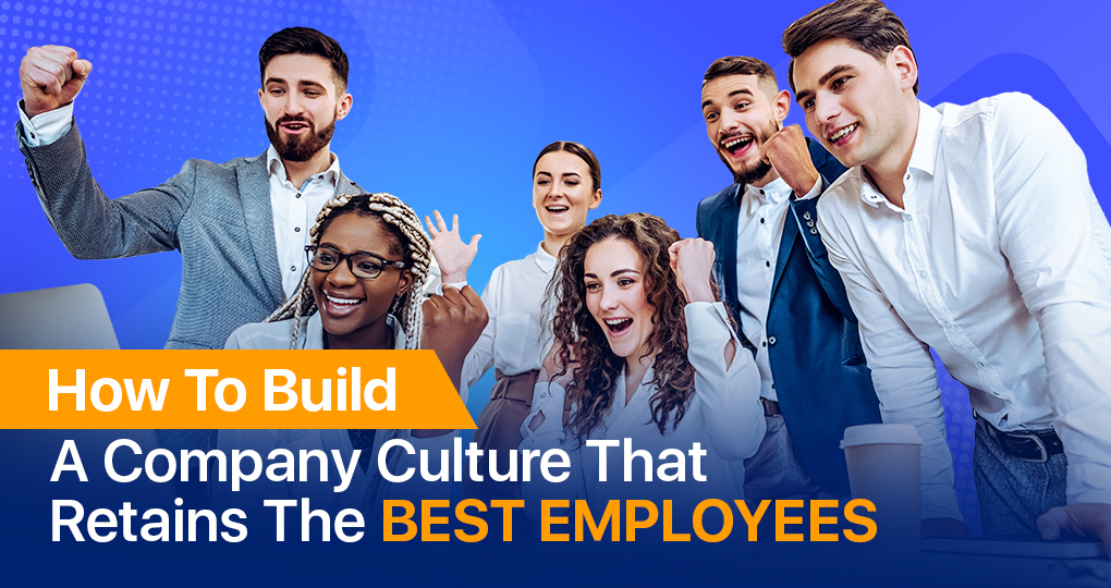 How To Build A Company Culture That Retains The Best Employees - PNJ ...