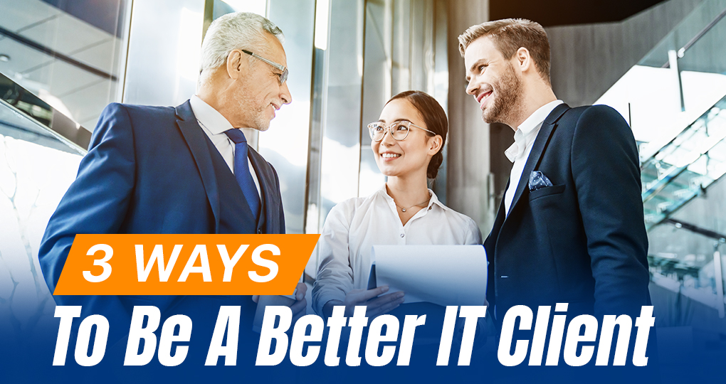 3 Ways To Be A Better IT Client - PNJ Technology Partners, Inc.