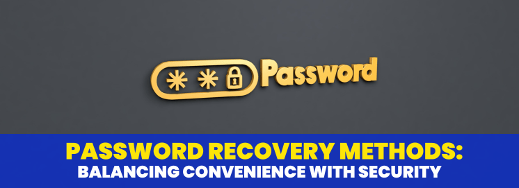 Password Recovery Methods: Balancing Convenience with Security.